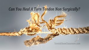 Can You Heal A Torn Tendon Non Surgically? (Golfer's Or Tennis Elbow)